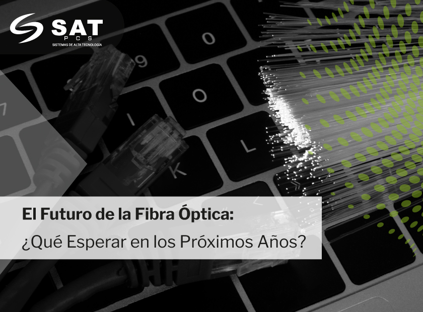 Futuro de la Fibra Óptica: Tendencias y Expectativas | SAT PCS